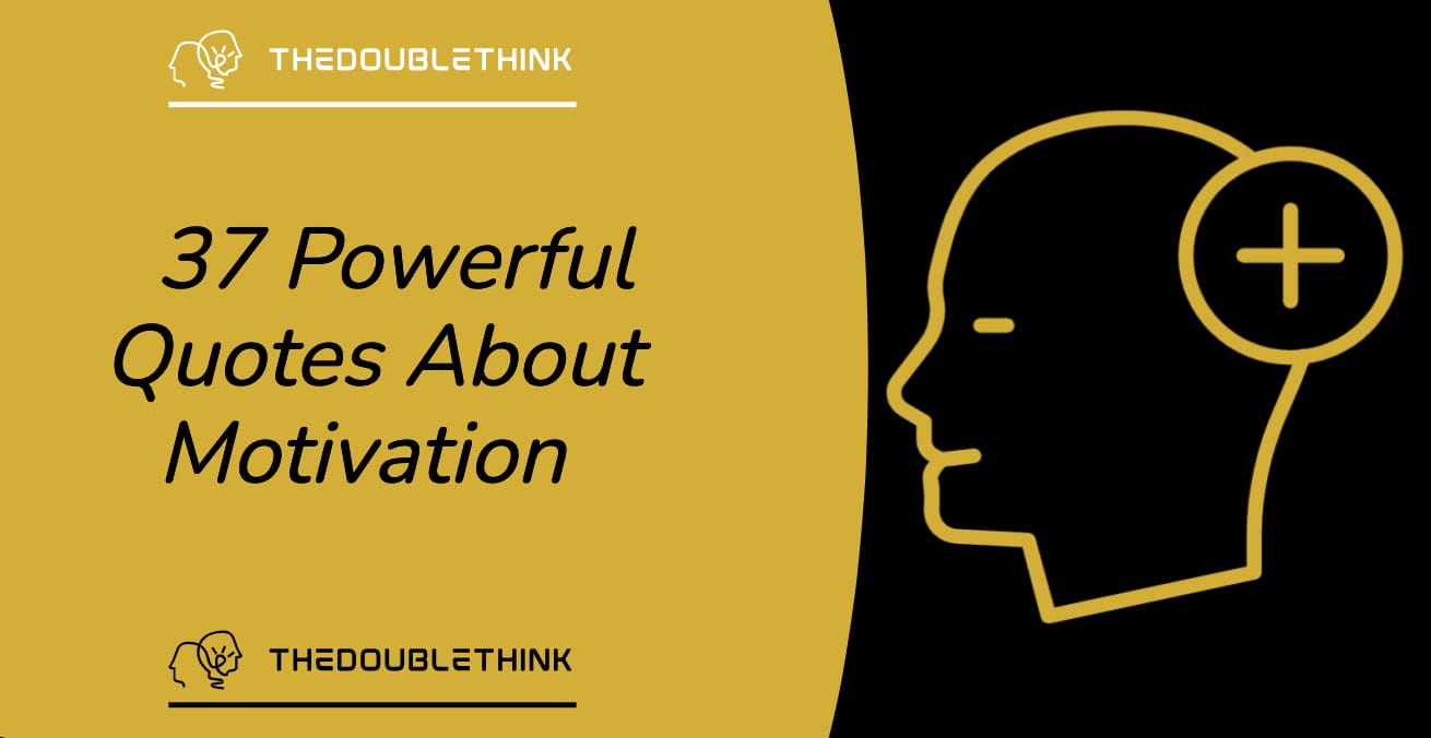 37 Motivational Quotes To Power You Forward